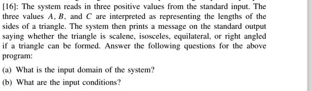 SOLVED: 16:The system reads in three positive values from the standard input.The three values A ...