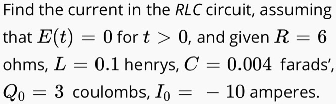 Find the current in the RLC circuit, assuming that E(t) = 0...