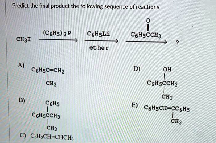 SOLVED: Predict the final product of the following sequence of reactions. (C6H5)3P C6H5Li ...