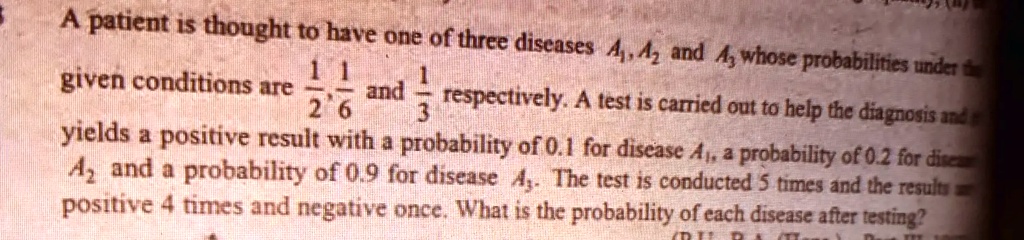 SOLVED: A patient is thought to have one of three diseases, A1, A2, or ...
