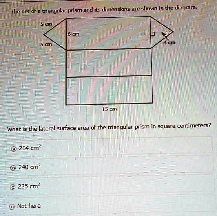 The net of a triangular prism and its dimensions are shown in the ...