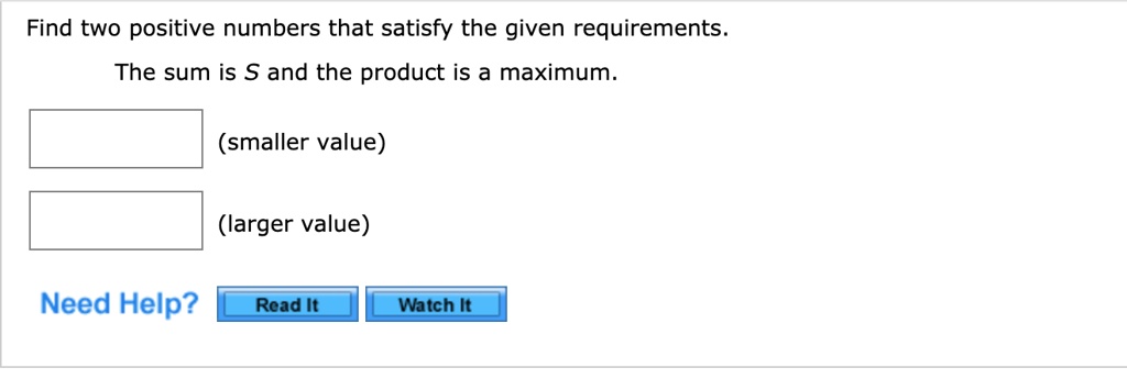 find two positive numbers that satisfy the given requirements the sum is s and the product is a ...