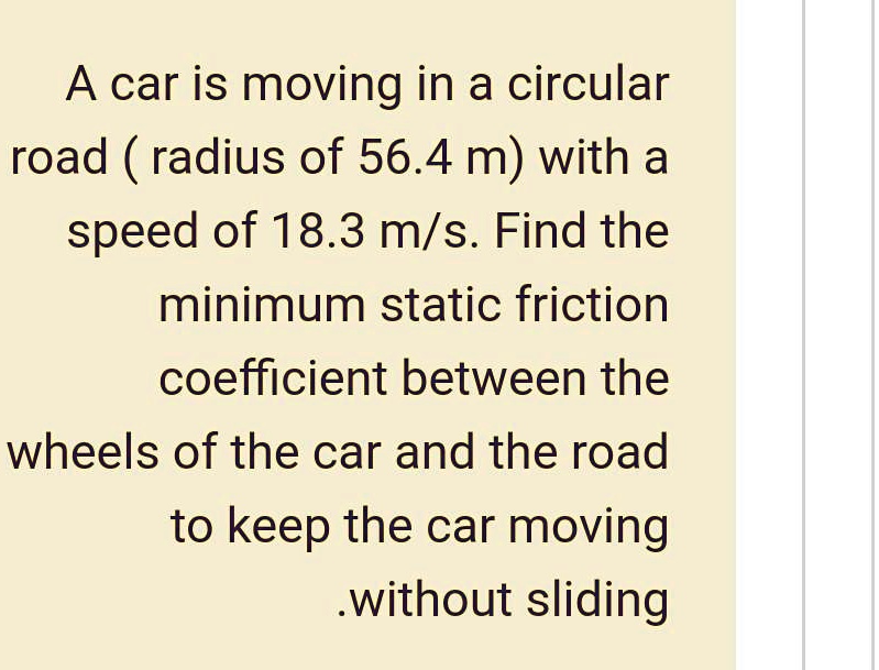 a car is moving in a circular road radius of 564 m with a speed of 183 ...