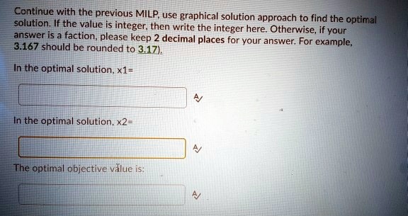 Continue with the previous MILP, use graphical solution approach to ...