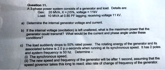 SOLVED: Question 11. A 3-phase power system consists of a generator and load. Details are: Gen20 ...
