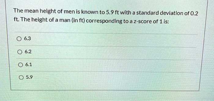 the mean height of men is known to 59 ft with a standard deviation of ...