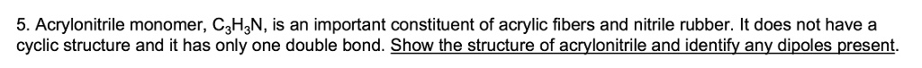 5. Acrylonitrile monomer, C3H3N, is an important constituent of acrylic ...