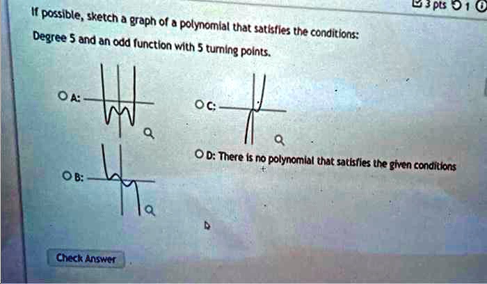 If Possiblesketch A Graph Of A Polynomial That Satisfles The Conditions Degree 5 And An Odd 