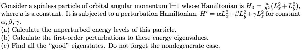 SOLVED: Consider a spinless particle of orbital angular momentum l=1 whose Hamiltonian is Ho ...