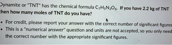 SOLVED: Dynamite or 'TNT' has the chemical formula C4H6N2O6. If you ...