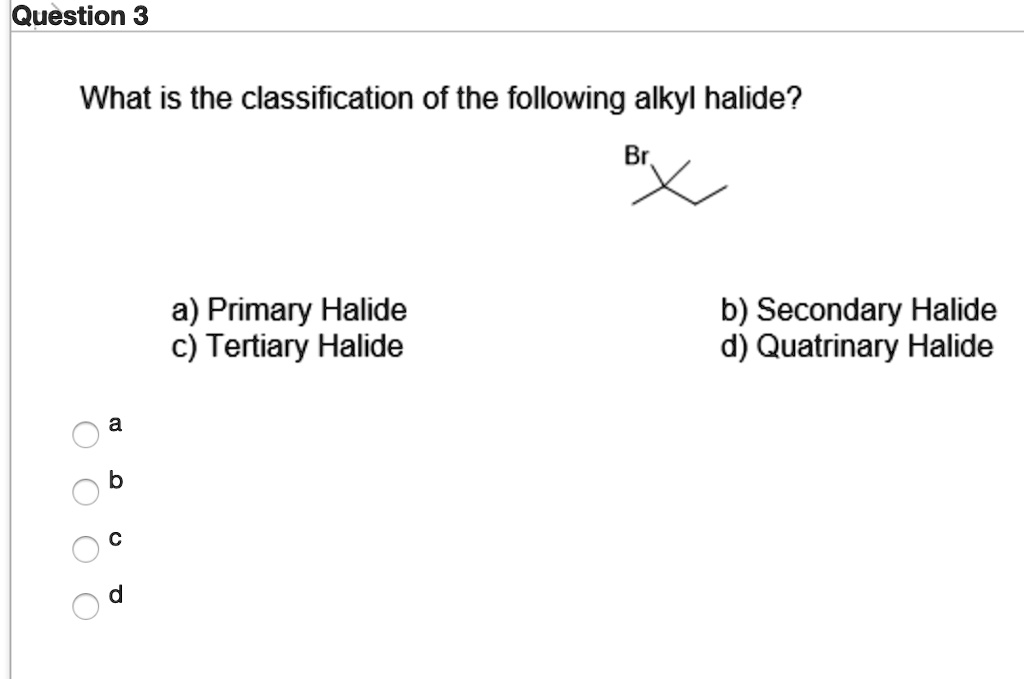 question 3 what is the classification of the following alkyl halide br ...