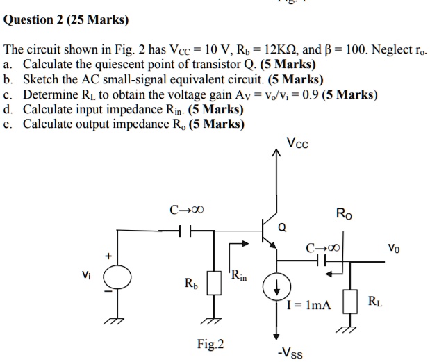 Question 2 (25 Marks) The circuit shown in Fig. 2 has Vcc = 10 V, Rb = 12KΩ, and β = 100 ...