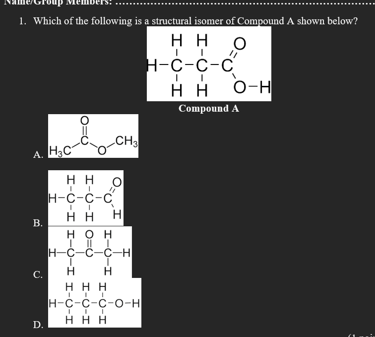 SOLVED: 1. Which of the following is a structural isomer of Compound A shown below? Compound A A ...