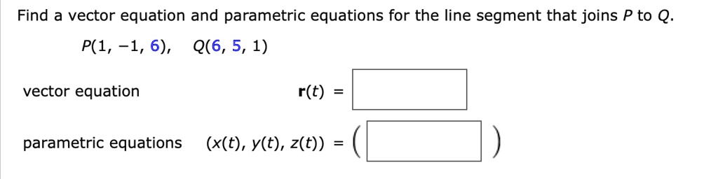 Solved Find A Vector Equation And Parametric Equations For The Line Segment That Joins P To Q