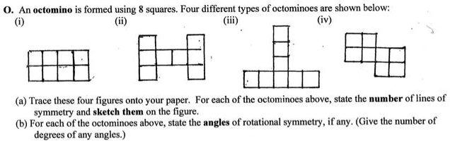 SOLVED: O. An octomino is formed using 8 squares. Four different types ...