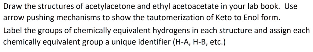 SOLVED: Draw the structures of acetylacetone and ethyl acetoacetate in your lab book Use arrow ...