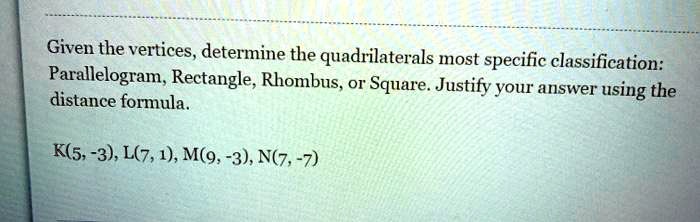Given the vertices, determine the quadrilaterals most specific classification: Parallelogram ...