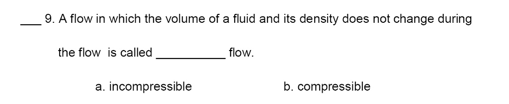 9. A flow in which the volume of a fluid and its density does not ...