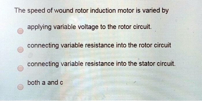 SOLVED: The speed of wound rotor induction motor is varied by applying ...