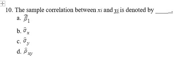 SOLVED: 10. The sample correlation between xi and yi is denoted by 21 b. c " d. F