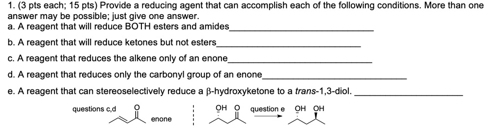 SOLVED: 1. (3 pts each; 15 pts) Provide a reducing agent that can ...