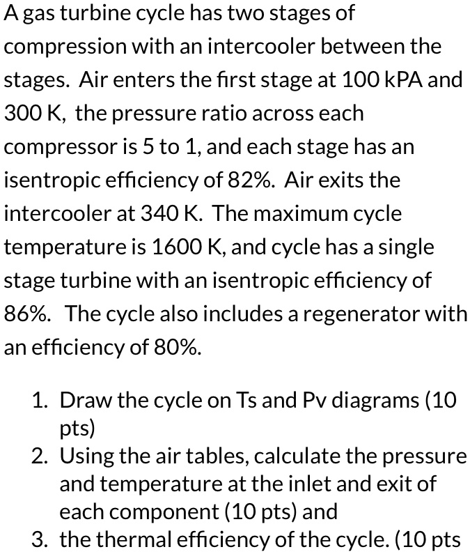 a gas turbine cycle has two stages of compression with an intercooler ...