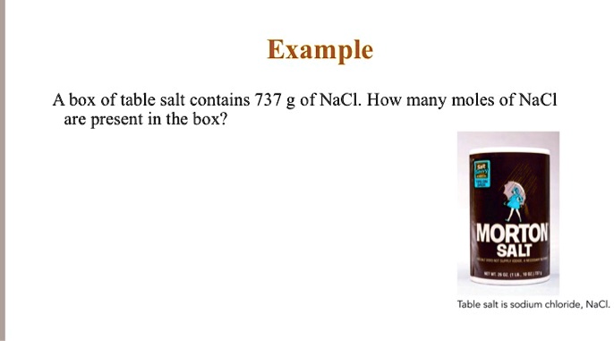 Example A box of table salt contains 737 g of NaCl. How many...