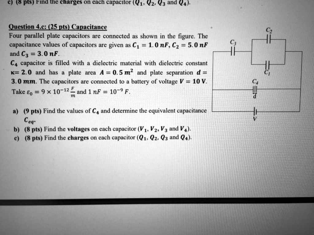 SOLVED: c) ( pts) Find tne cnarges on each capacitor (Q1, 02, Q3 and Q4) Question Ac: (25 pts ...