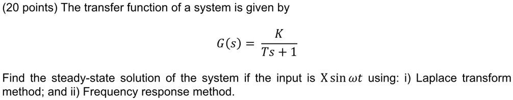 (20 points) The transfer function of a system is given by G(s) = (K ...