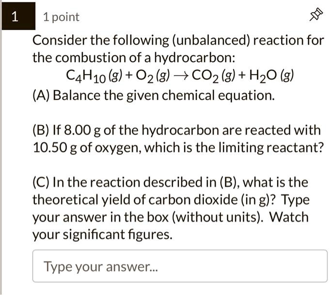 1 1 point Consider the following (unbalanced) reaction for the combustion of a hydrocarbon ...