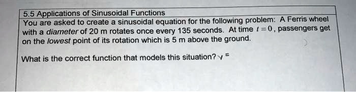 SOLVED: 5.5 Applications of Sinusoidal Functions You are asked t0 ... SOLVED: 5.5 Applications of Sinusoidal Functions You are asked t0 ...