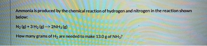 ammonia is produced by the chemical reaction of hydrogen and nitrogen in the reaction shown ...