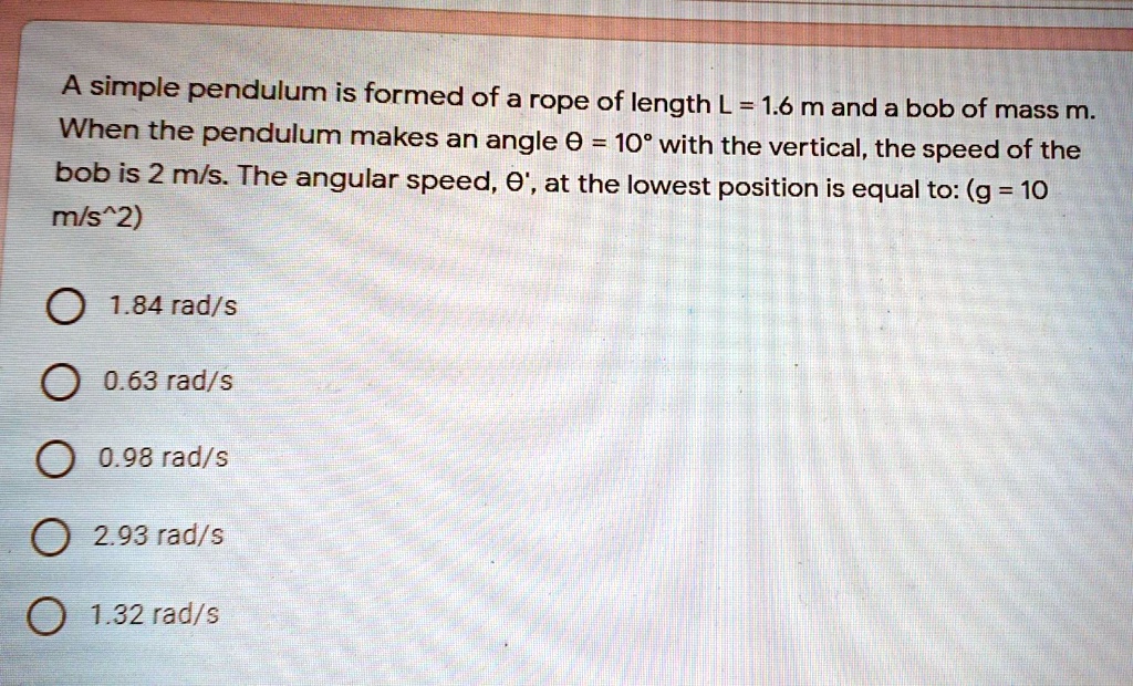 SOLVED: A simple pendulum is formed of a rope of length L = 1.6 m and a ...