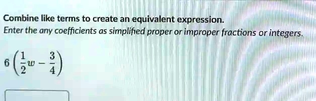 SOLVED: Combine like terms to create an equivalent expression. Enter ...