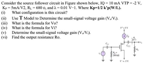 SOLVED: Consider the source follower circuit in Figure shown belowIQ=lO ...