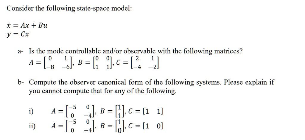 SOLVED: Consider the following state-space model: 1 = Ax + Bu y = Cx a- Is the mode controllable ...