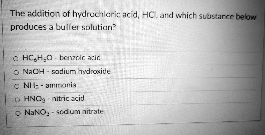 the addition of hydrochloric acid hci and which substance below produces a buffer solution 0 ...