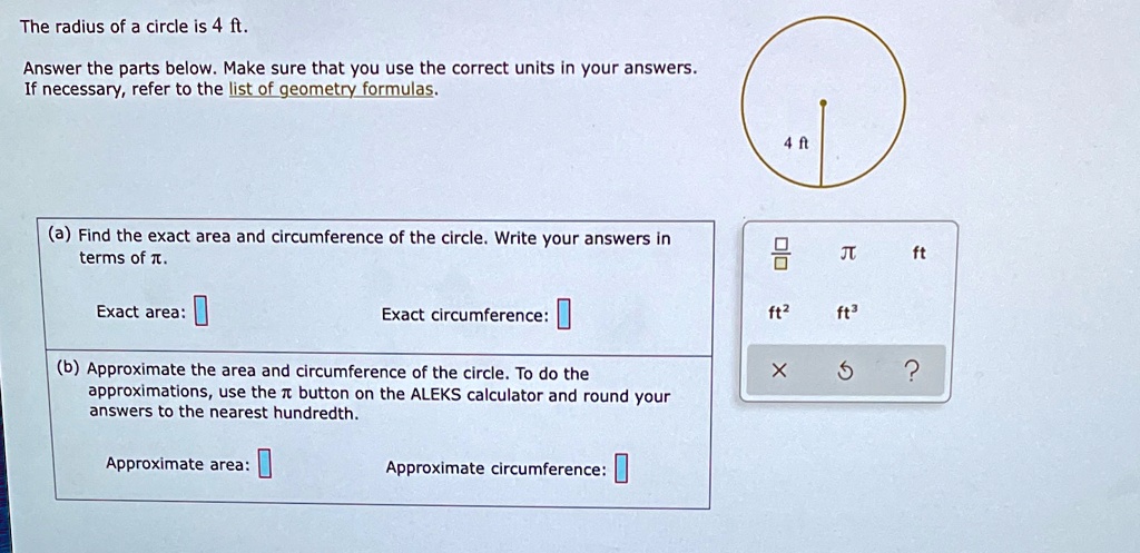 SOLVED: 'The radius of a circle is 4 f_ Answer the parts below: Make sure that you use the ...