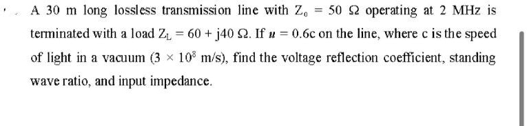 SOLVED: 4 30 m long lossless transmission line with Zo 50 5 operating ...