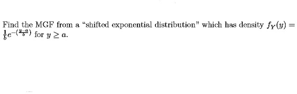 SOLVED: Find the MGF from the "shifted exponential distribution" which ...