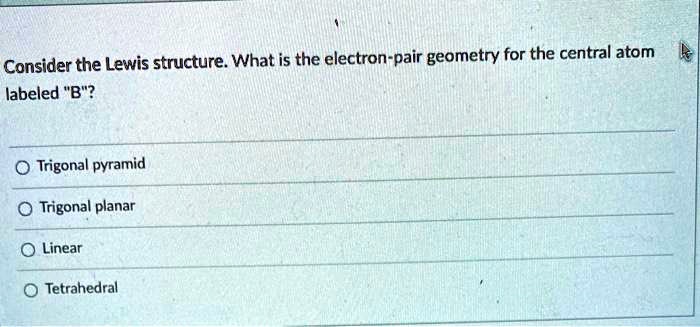 consider the lewis structure what is the electron pair geometry for the ...