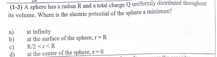 (1-3) A sphere has a radius R and a total charge Q uniformly distributed throughout its volume ...