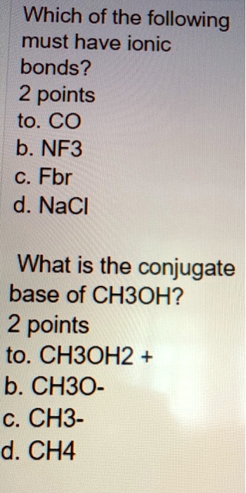 SOLVED: Which of the following must have ionic bonds? 2 points to CO b. NF3 C Fbr d. NaCl What ...