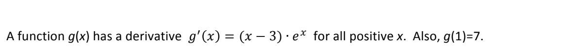 SOLVED: A function g(x) has a derivative g^'(x)=(x-3) · e^x for all ...