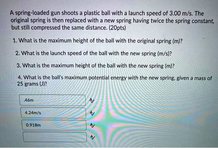 SOLVED: A spring-loaded gun shoots a plastic ball with a launch speed ...