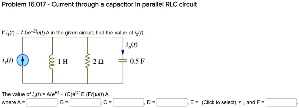 SOLVED: Problem 16.017 - Current through a capacitor in parallel RLC circuit If is(t) = 7.5e ...