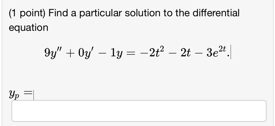 (1 point) Find a particular solution to the differential equation 9y^(”)+0y^(')-1y=-2t^(2)-2t-3e ...
