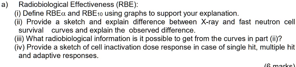 a) Radiobiological Effectiveness (RBE): (i) Define RBEα and RBE10 using ...