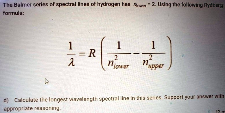 SOLVED: The Balmer series of spectral lines of hydrogen has Mower = 2. Using the following ...