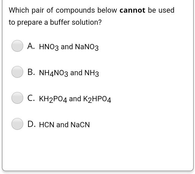 SOLVED: Which pair of compounds below cannot be used to prepare a buffer solution? A HNO3 and ...
